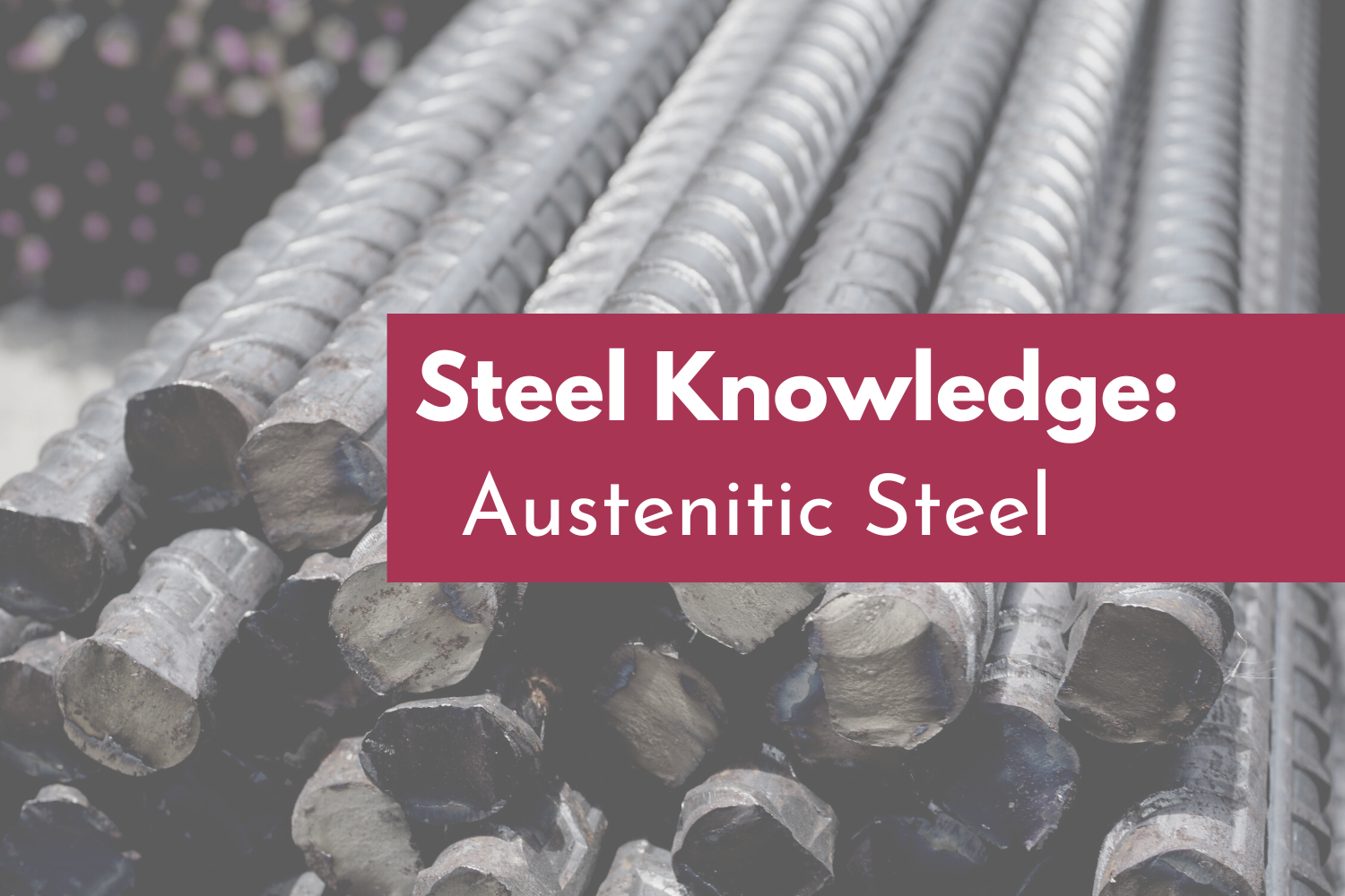 Austenitic Steel: Features and Uses – Koi Knives