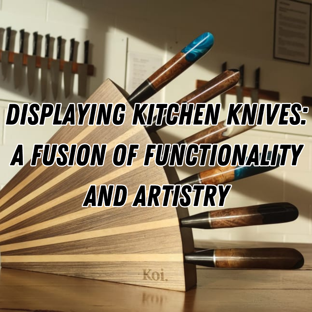 Displaying Kitchen Knives: A Fusion of Functionality and Artistry – Koi ...