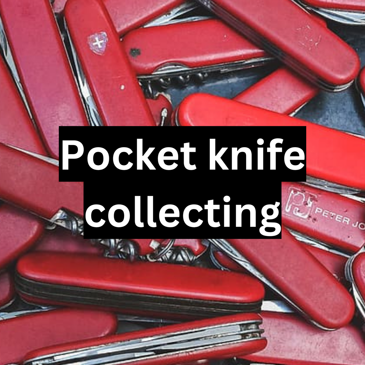 Collecting Pocket Knives: A Comprehensive Guide to Building Your Colle ...